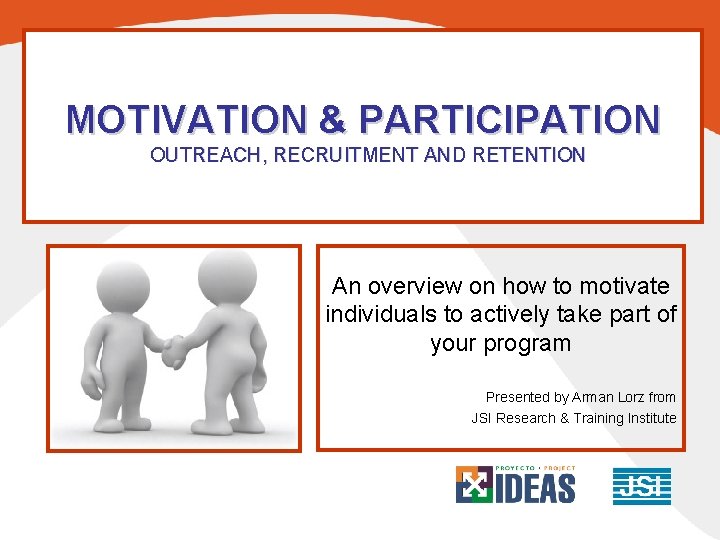 MOTIVATION PARTICIPATION OUTREACH RECRUITMENT AND RETENTION An overview