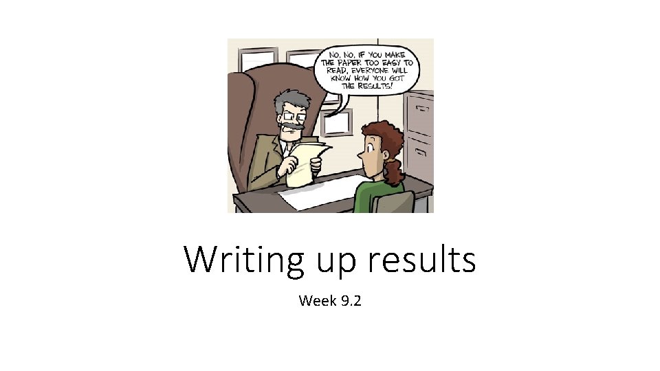 Writing up results Week 9 2 Cardinal rules