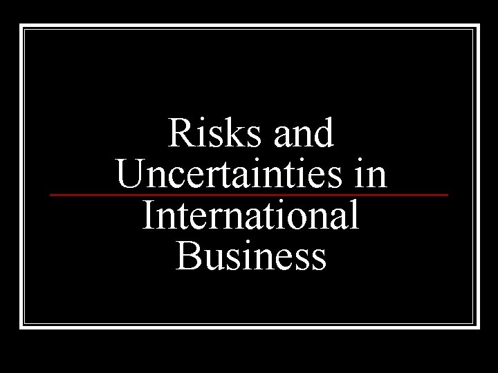 Risks and Uncertainties in International Business Risk n