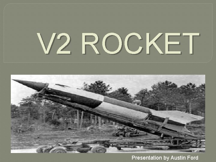 V 2 ROCKET LAUNCH Presentation by Austin Ford