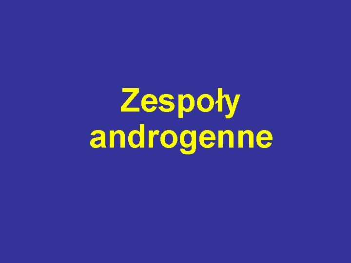 Zespoy androgenne HIPERANDROGENIZM objawy defeminizacja wirylizacja ...