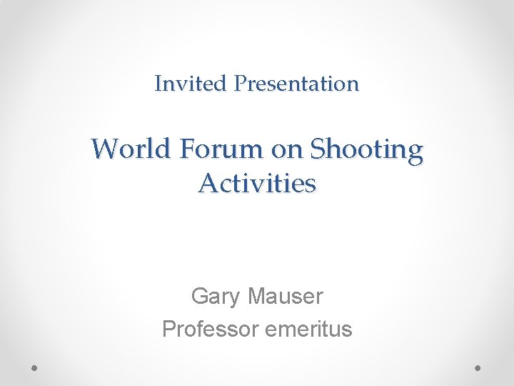 Invited Presentation World Forum on Shooting Activities Gary