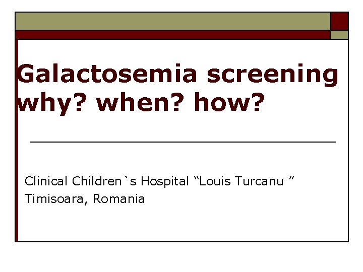 Galactosemia screening why when how Clinical Childrens Hospital
