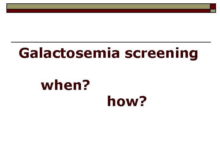 Galactosemia screening why when how Clinical Childrens Hospital