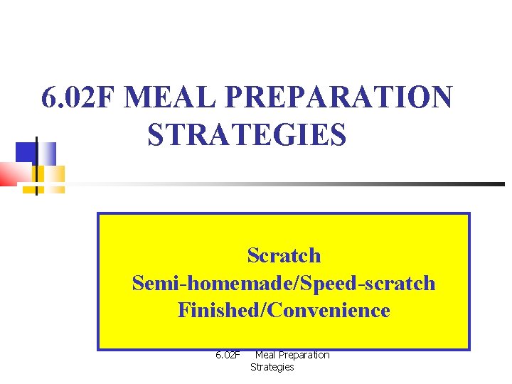 6 02 F MEAL PREPARATION STRATEGIES Scratch SemihomemadeSpeedscratch