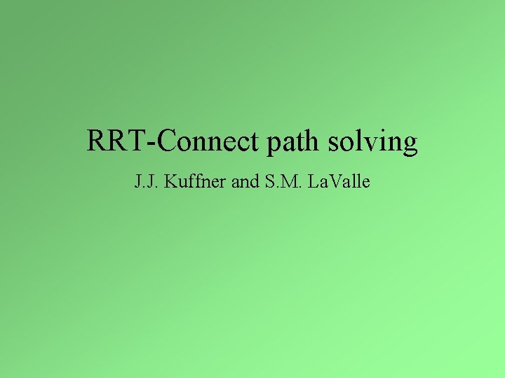 RRTConnect path solving J J Kuffner and S