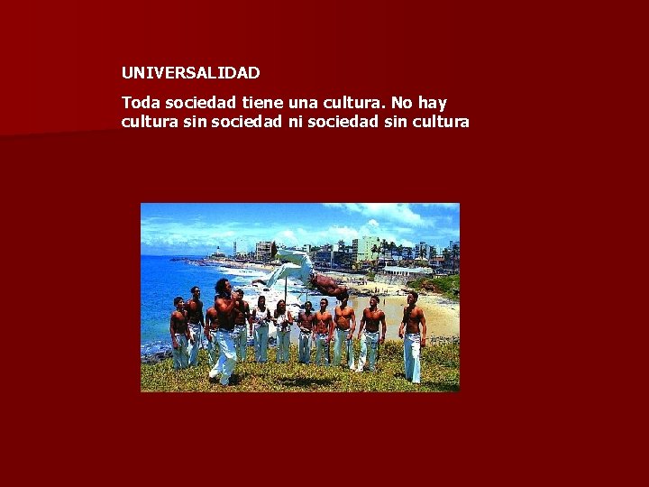 Antropologa social Cultura Caractersticas de la cultura UNIVERSALIDAD