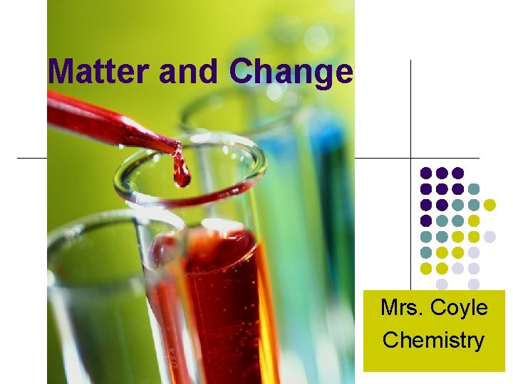 Matter and Change Mrs Coyle Chemistry A Classification