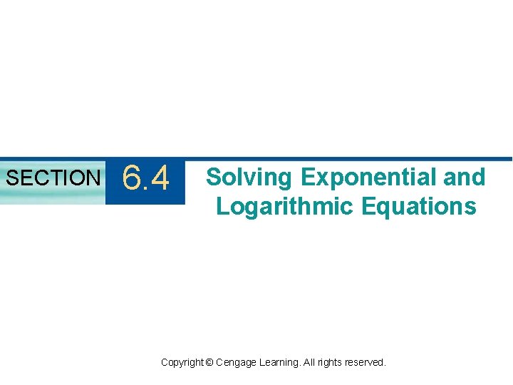 SECTION 6 4 Solving Exponential and Logarithmic Equations