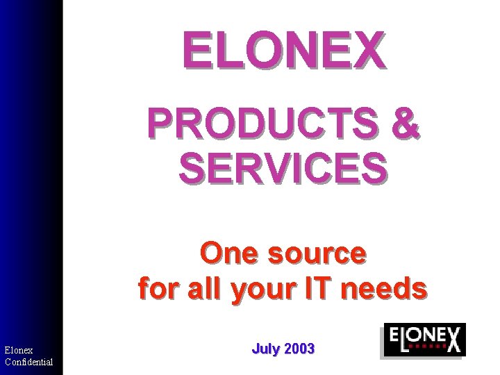 ELONEX PRODUCTS SERVICES One source for all your