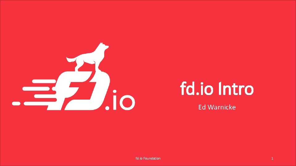 fd io Intro Ed Warnicke fd io Foundation
