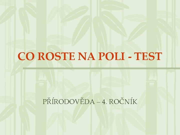 CO ROSTE NA POLI TEST Zkladn kola a