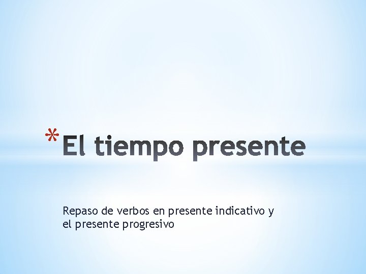 Repaso de verbos en presente indicativo y el
