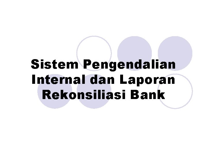 Sistem Pengendalian Internal dan Laporan Rekonsiliasi Bank Pengendalian