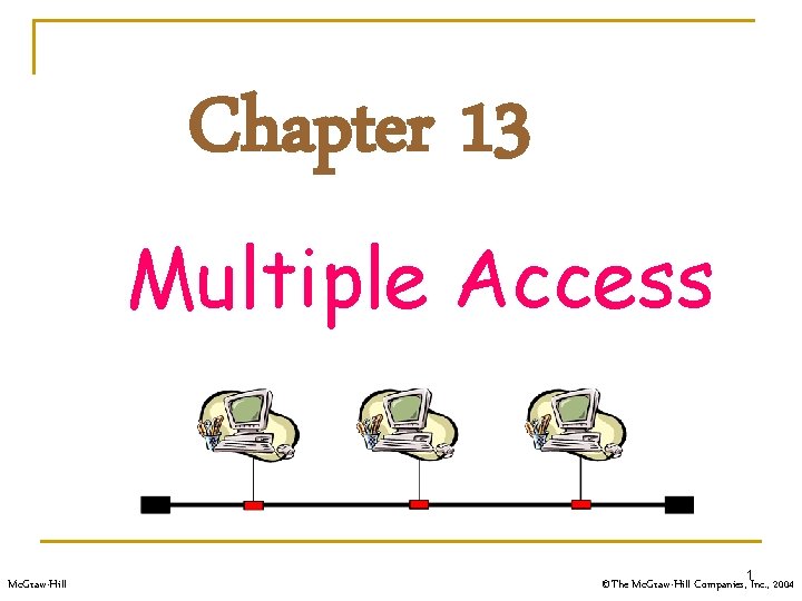 Chapter 13 Multiple Access Mc GrawHill The Mc