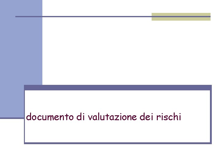documento di valutazione dei rischi Obiettivo del documento