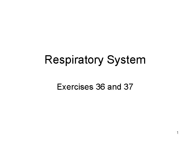 Respiratory System Exercises 36 and 37 1 Respiration