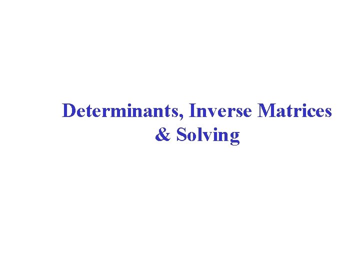 Determinants Inverse Matrices Solving Finding Determinants of Matrices