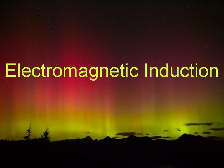 Electromagnetic Induction Electromagnetic Induction When a magnet and