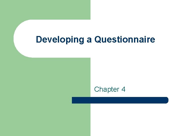 Developing a Questionnaire Chapter 4 Using Questionnaires in