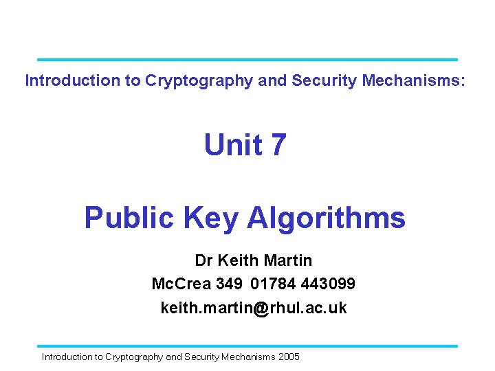 Introduction to Cryptography and Security Mechanisms Dr Keith