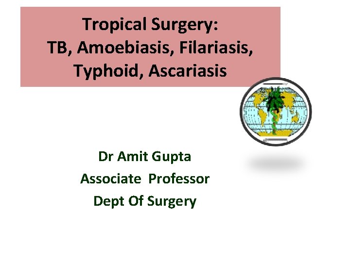 Tropical Surgery TB Amoebiasis Filariasis Typhoid Ascariasis Dr