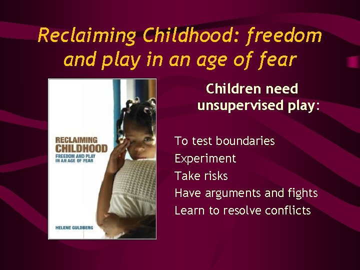 Reclaiming Childhood freedom and play in an age