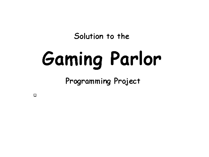 Solution to the Gaming Parlor Programming Project q