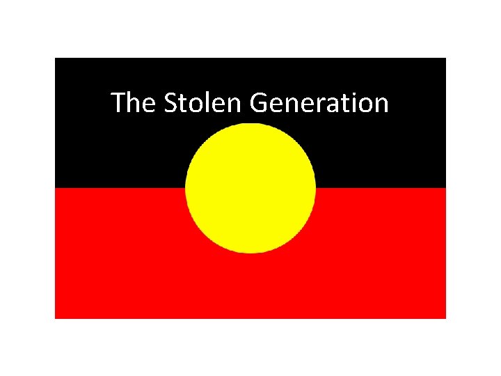 The Stolen Generation What do we know about