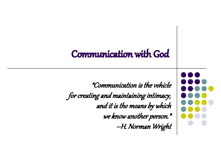 Communication with God Communication is the vehicle for