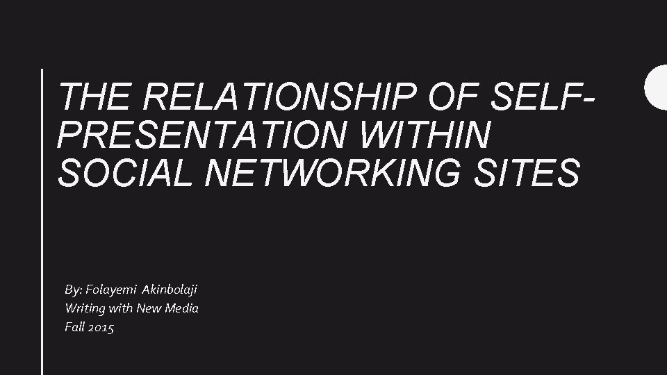 THE RELATIONSHIP OF SELFPRESENTATION WITHIN SOCIAL NETWORKING SITES