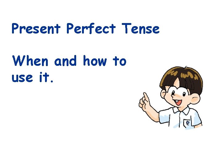 Present Perfect Tense When and how to use