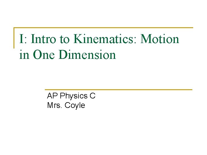 I Intro to Kinematics Motion in One Dimension