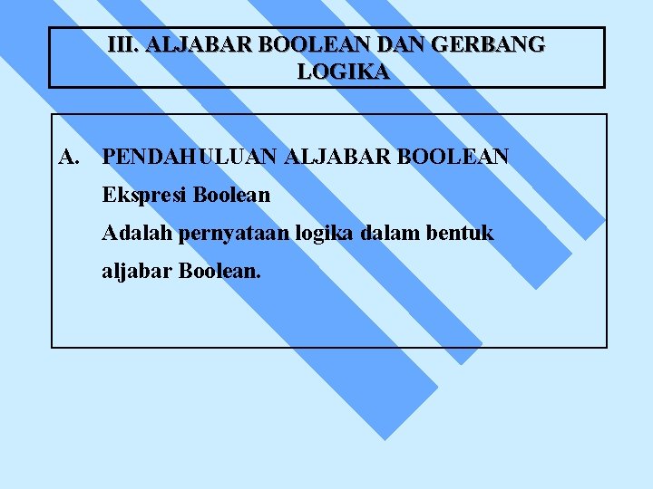 III ALJABAR BOOLEAN DAN GERBANG LOGIKA A PENDAHULUAN