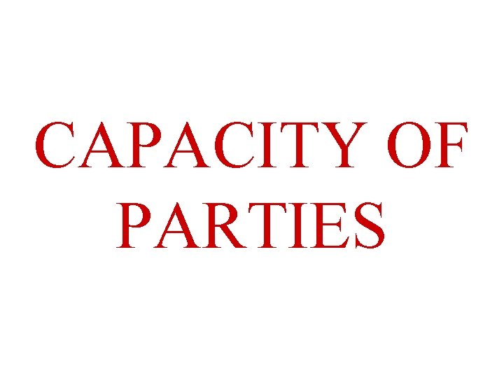 CAPACITY OF PARTIES INTRODUCTION For a valid Contract