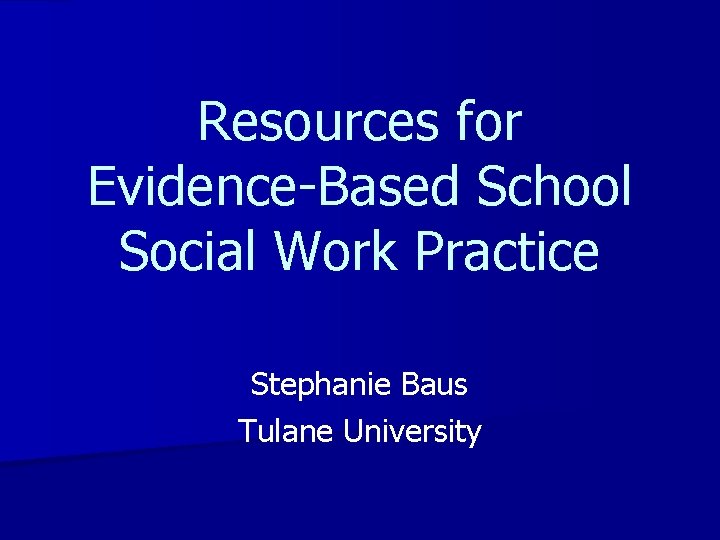 Resources for EvidenceBased School Social Work Practice Stephanie