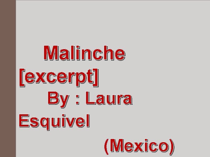 Malinche excerpt By Laura Esquivel Mexico INTRODUCTION This