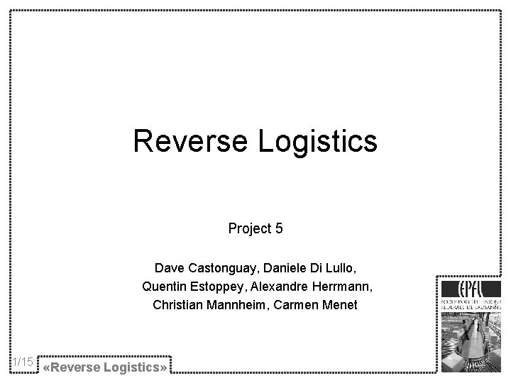 Reverse Logistics Project 5 Dave Castonguay Daniele Di