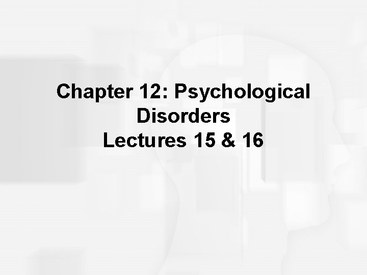 Chapter 12 Psychological Disorders Lectures 15 16 Learning