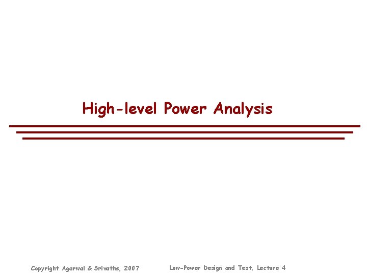 Highlevel Power Analysis Copyright Agarwal Srivaths 2007 LowPower