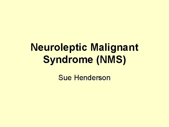Neuroleptic Malignant Syndrome NMS Sue Henderson Definition Rare