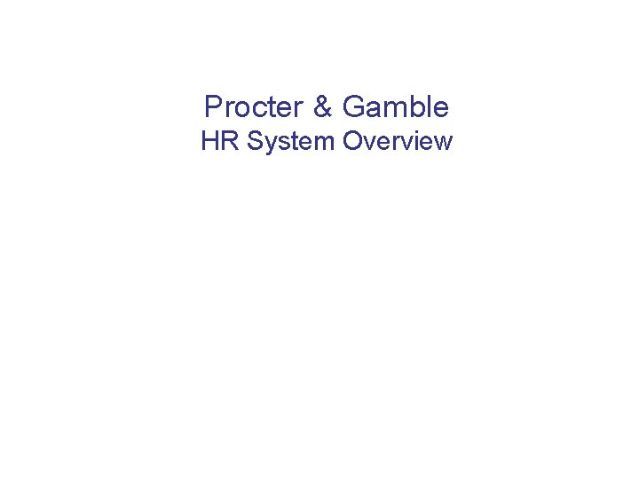 Procter Gamble HR System Overview Agenda Procter Gamble