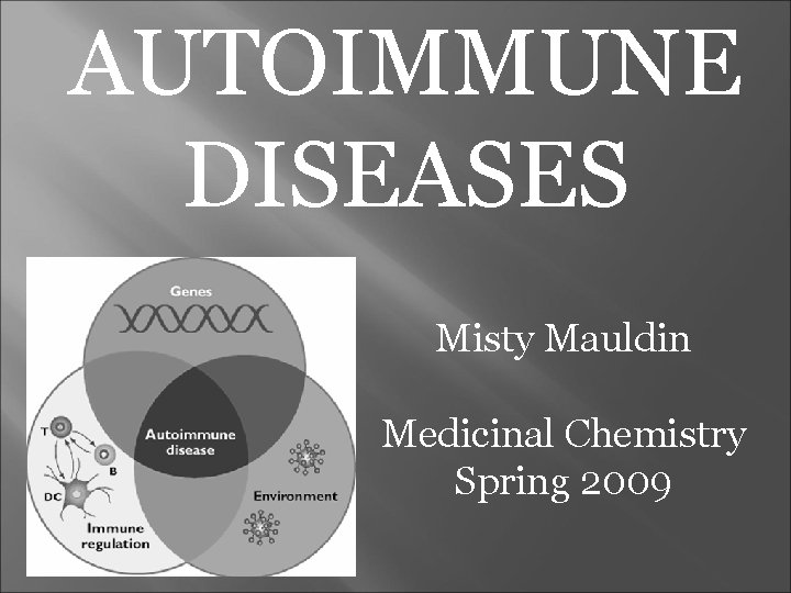 AUTOIMMUNE DISEASES Misty Mauldin Medicinal Chemistry Spring 2009