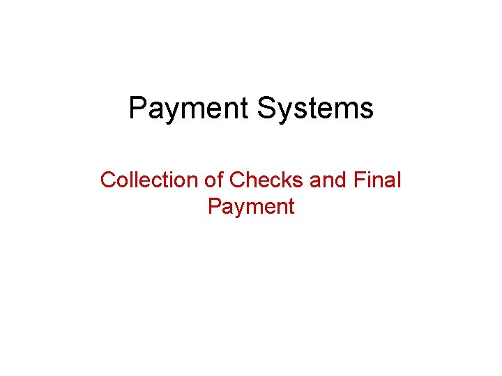 Payment Systems Collection of Checks and Final Payment