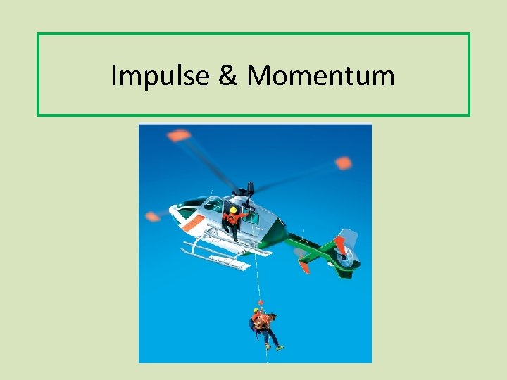 Impulse Momentum Objectives To develop the principle of