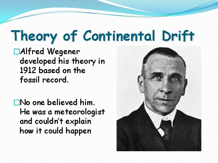Theory of Continental Drift The continents were once