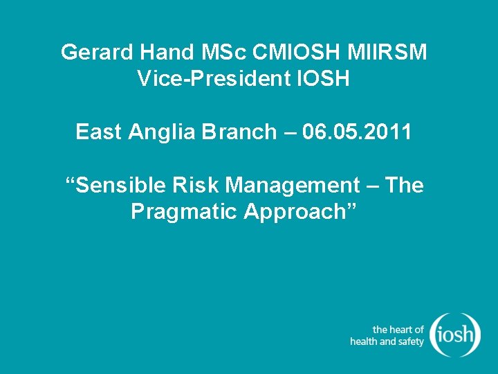 Gerard Hand MSc CMIOSH MIIRSM VicePresident IOSH East