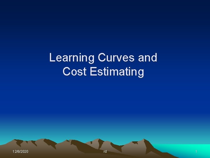 Learning Curves and Cost Estimating 1262020 rd 1