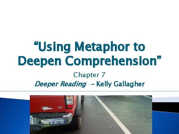 Using Metaphor to Deepen Comprehension Chapter 7 Deeper