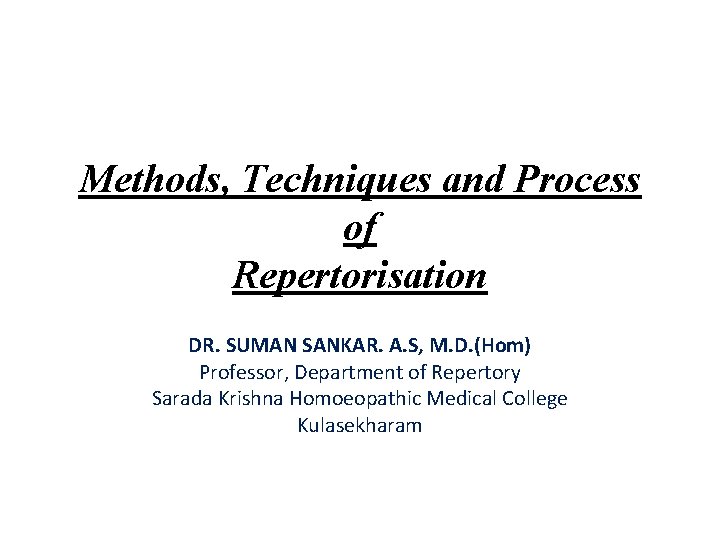 Methods Techniques and Process of Repertorisation DR SUMAN